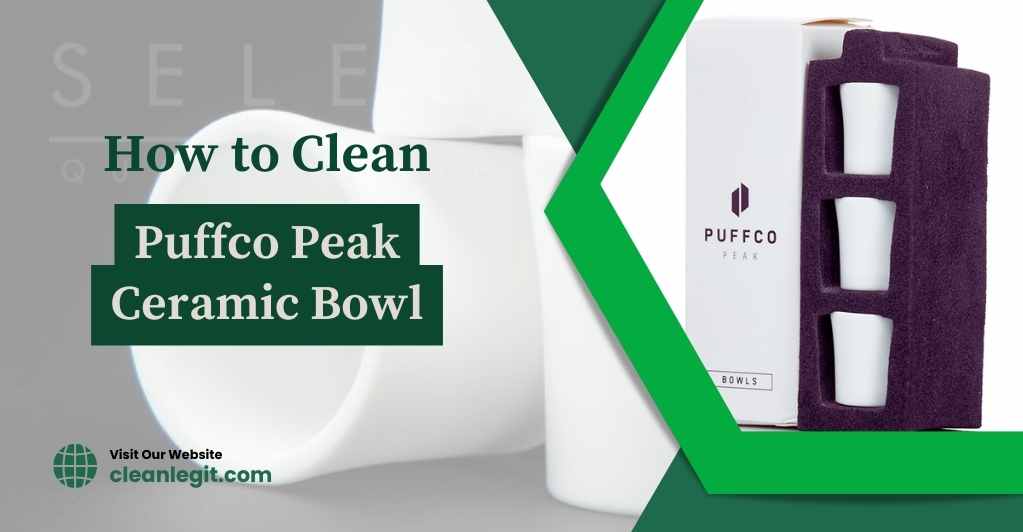 How To Clean A Puffco Peak Ceramic Bowl Like A Pro