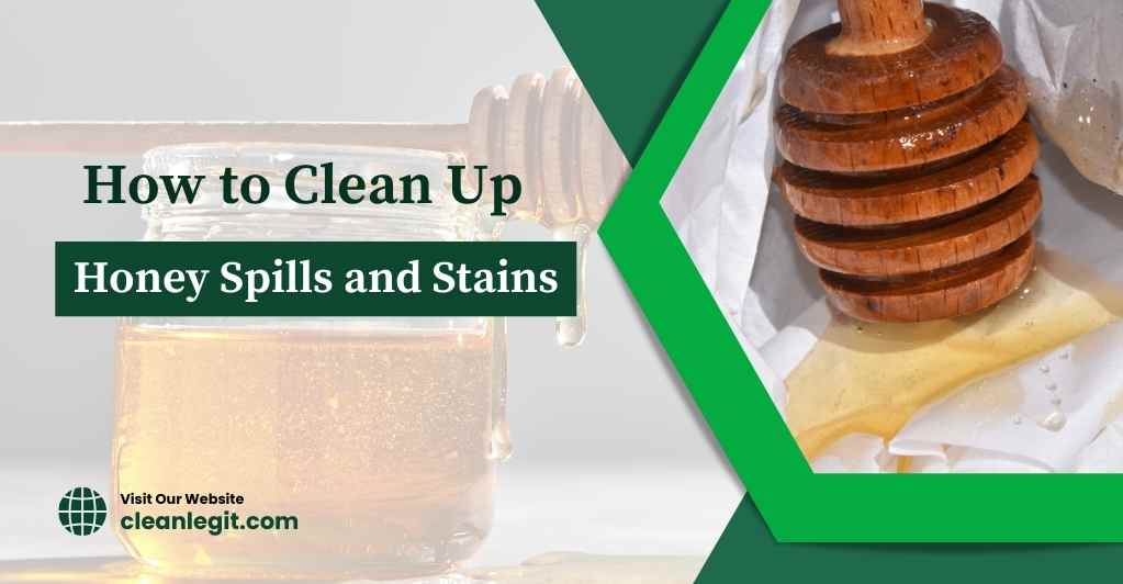 How to Clean Up Honey Spills and Stains - Expert Tips